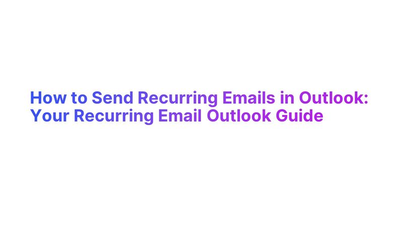 How to Send Recurring Emails in Outlook: Your Recurring Email Outlook Guide | Alore